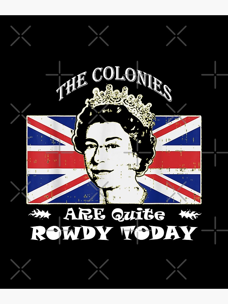 "The Colonies Are Quite Rowdy Today" Poster by digitalking | Redbubble