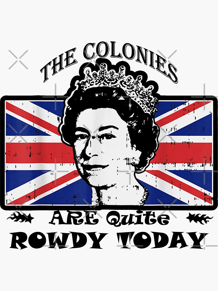 "The Colonies Are Quite Rowdy Today" Sticker for Sale by digitalking ...