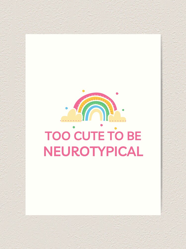 "Too Cute to be Neurotypical" Art Print by sonnetandsloth | Redbubble