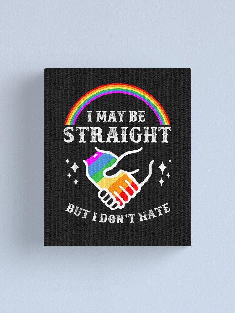 "I May Be Straight But I Don't Hate LGBT Gay Pride - LGBTQIA+ - Pride ...