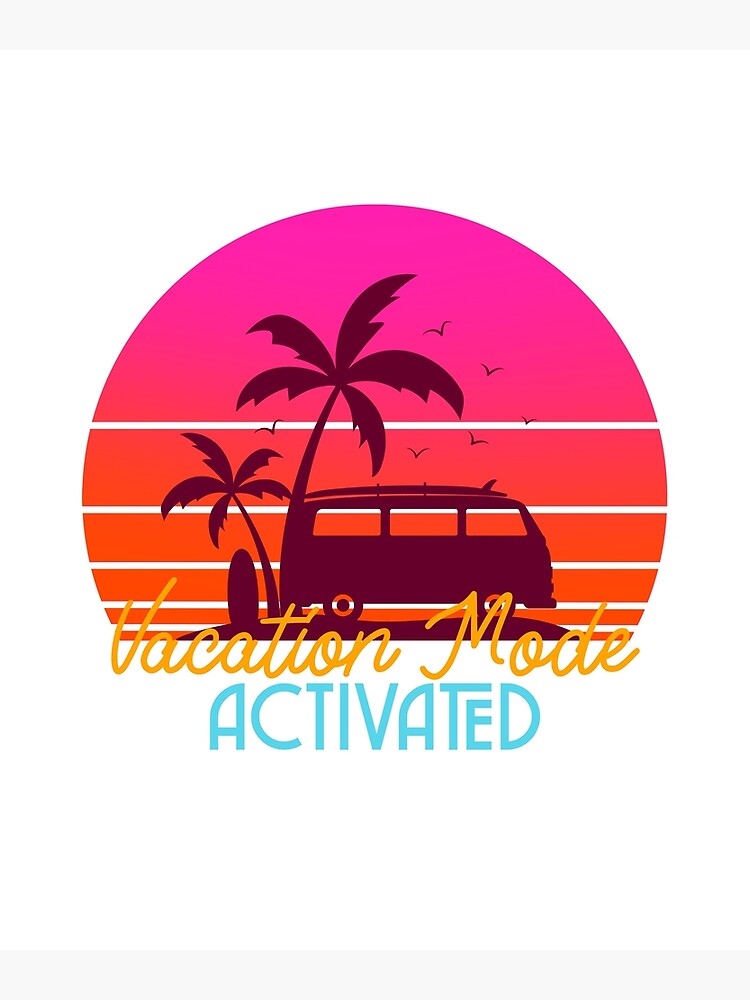 "Vacation Mode Activated" Poster for Sale by Prototypicalart | Redbubble