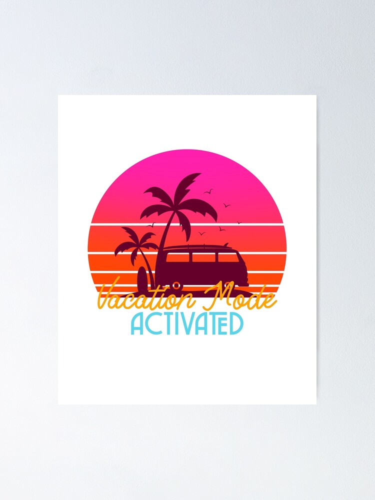 "Vacation Mode Activated" Poster for Sale by Prototypicalart | Redbubble
