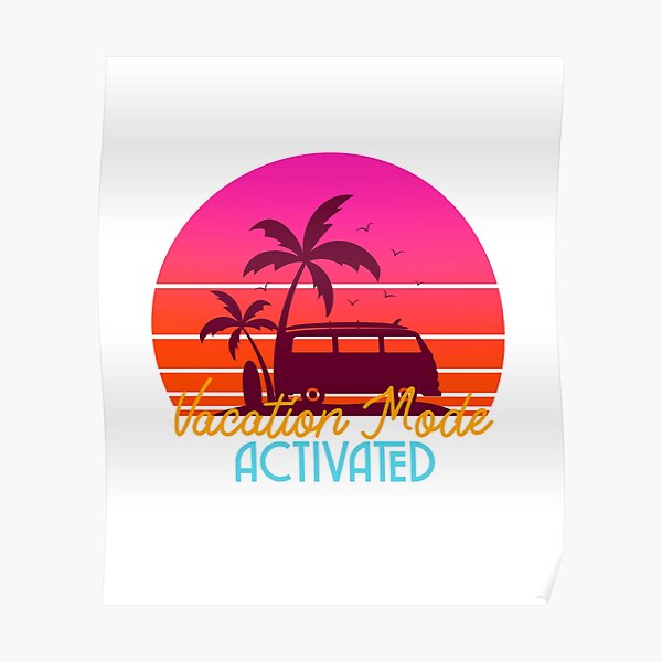 "Vacation Mode Activated" Poster for Sale by Prototypicalart | Redbubble