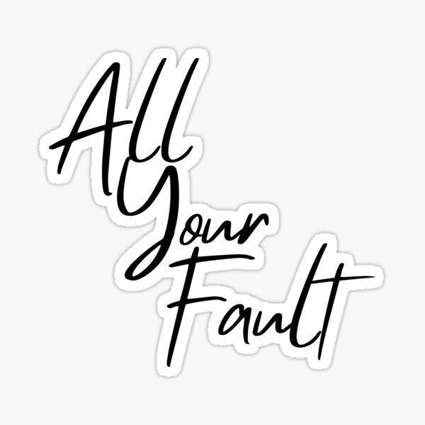 "all your fault" Sticker for Sale by kawaiichan-desu | Redbubble