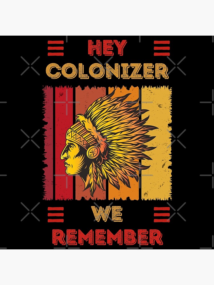 "Hey Colonizer We Remember Retro Native American Awareness Design ...