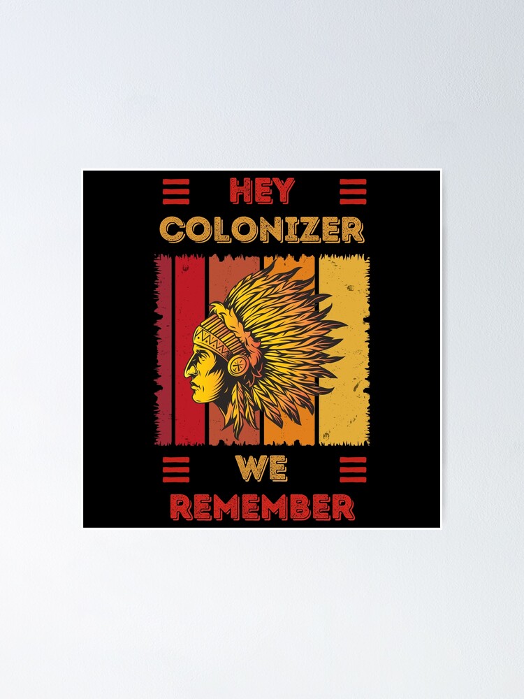 "Hey Colonizer We Remember Retro Native American Awareness Design ...