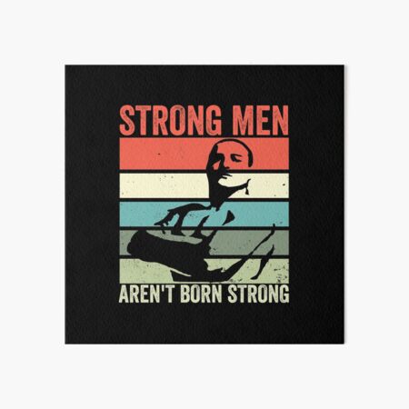 "Strong men arent born strong" Art Board Print by FurioInc | Redbubble