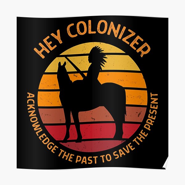 "Hey Colonizer Acknowledge The Past To Save The Present Retro Native ...