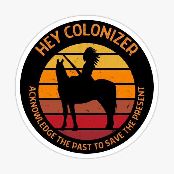 "Hey Colonizer Acknowledge The Past To Save The Present Retro Native ...
