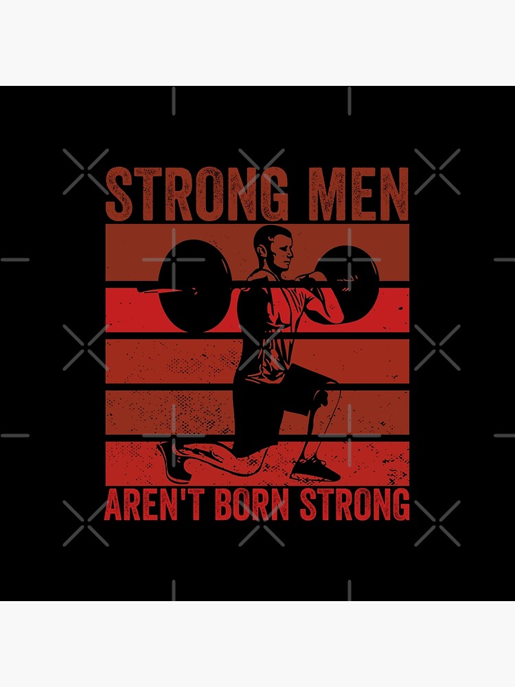 "Strong men arent born strong" Poster for Sale by FurioInc | Redbubble