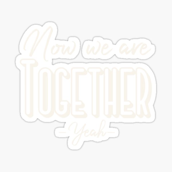 "Now we are together " Sticker for Sale by Neo-Figur3 | Redbubble