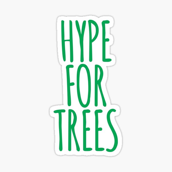 "Hype For Trees" Sticker for Sale by Arcanesugar | Redbubble