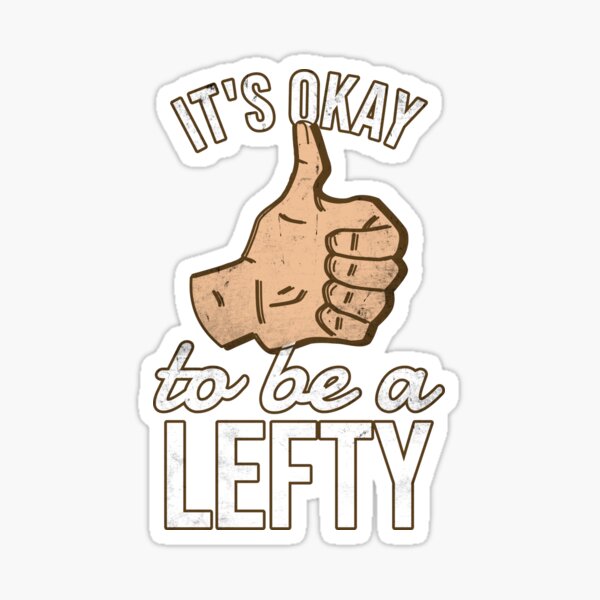 "It's Okay To Be A Lefty Left Handed Left-Handers" Sticker for Sale by ...