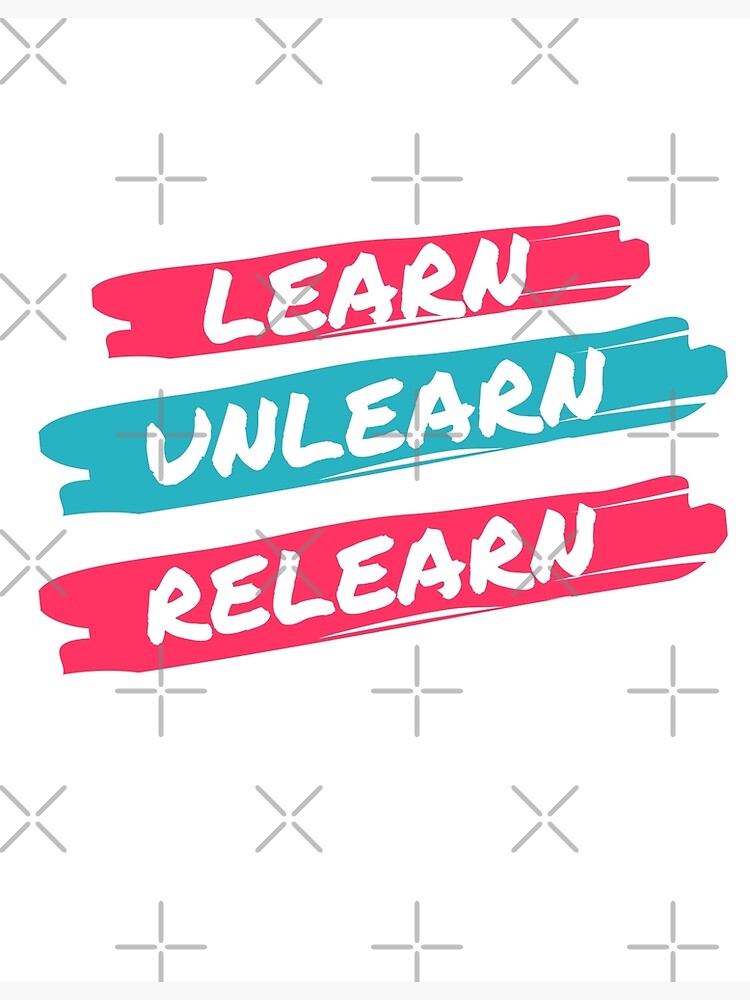 "Learn.Unlearn.Relearn" Poster for Sale by mrpawan04 | Redbubble