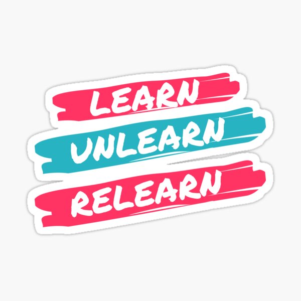 "Learn.Unlearn.Relearn" Sticker for Sale by mrpawan04 | Redbubble