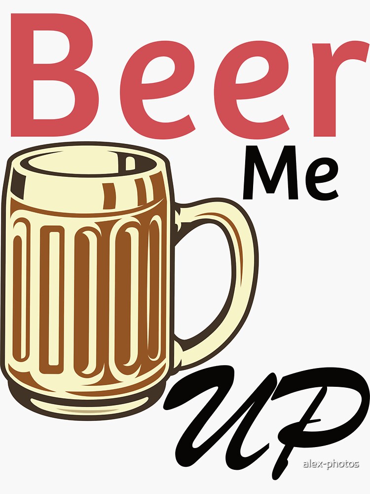 "Beer me Up" Sticker for Sale by alex-photos | Redbubble