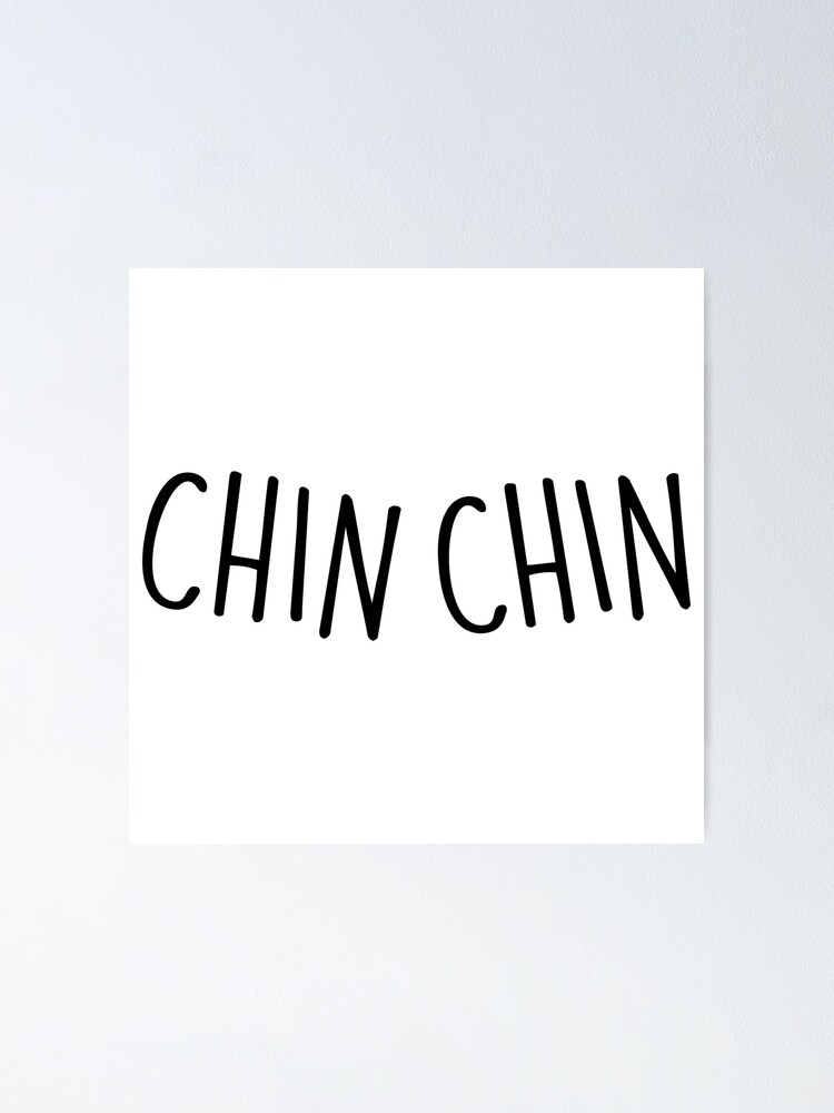 "CHIN CHIN" Poster for Sale by eyesblau | Redbubble