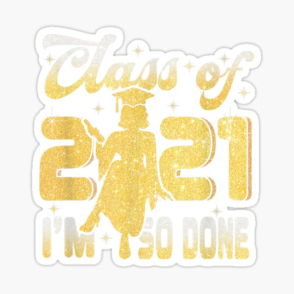 "Class Of 2021 Senior Graduation I Am So Done " Sticker by laurader ...
