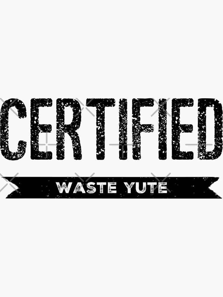 "Certified waste yute" Sticker for Sale by 2Cheesy4U | Redbubble