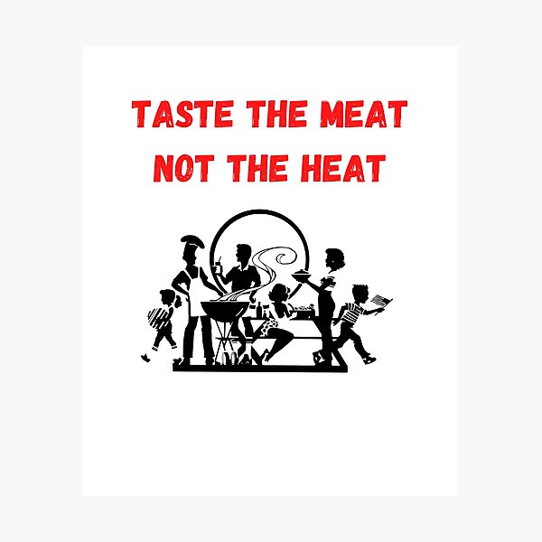 Taste The Meat Not The Heat Photographic Prints | Redbubble