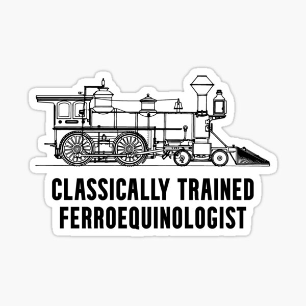 "Steam Locomotive Classically Trained Ferroequinologist Railfan ...