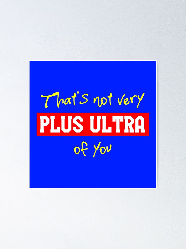"That’s not very PLUS ULTRA of you (anime quote)" Poster by ...
