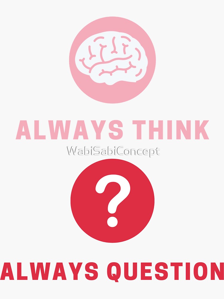 "always think and always question design" Sticker for Sale by ...