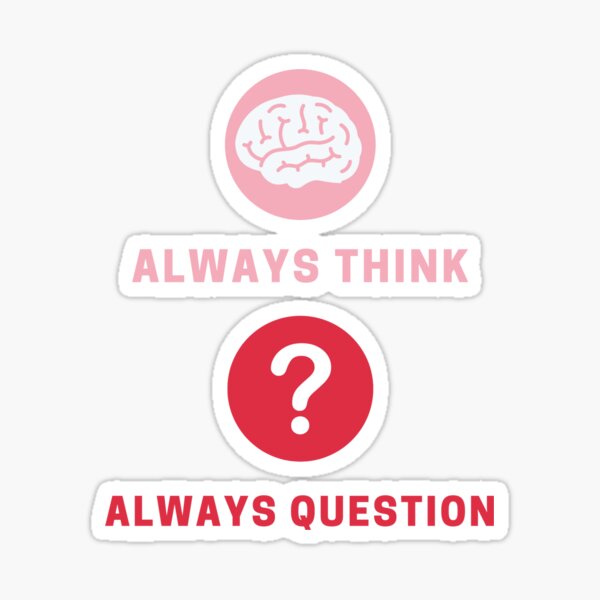 "always think and always question design" Sticker for Sale by ...