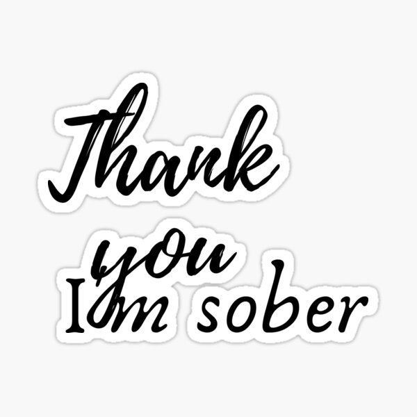 "Thank you I'm sober" Sticker for Sale by MagdalenaRulez | Redbubble