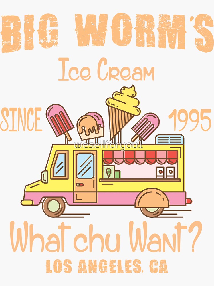 " Big Worm's Ice Cream What chu Want Humor Style " Sticker for Sale by ...