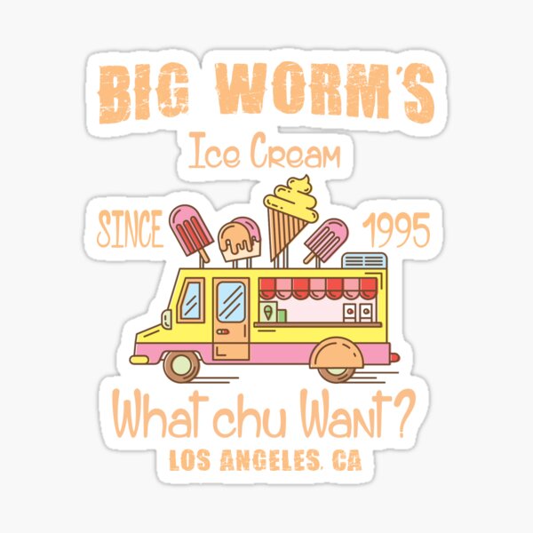 " Big Worm's Ice Cream What chu Want Humor Style " Sticker for Sale by ...