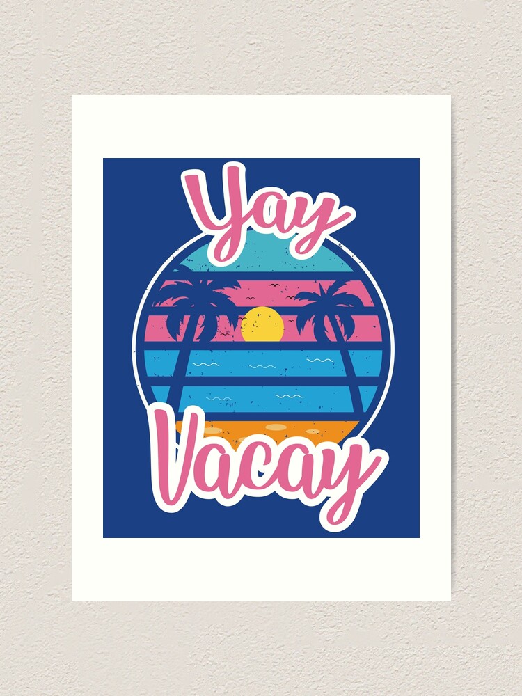 "Yay Vacay Mode Family Vacation Trip Beach Palm Trees Cruise" Art Print ...