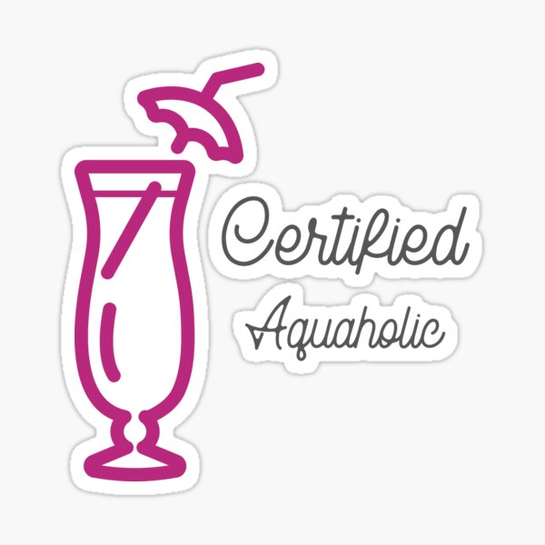 "CERTIFIED AQUAHOLIC" Sticker for Sale by PeterButtercup | Redbubble