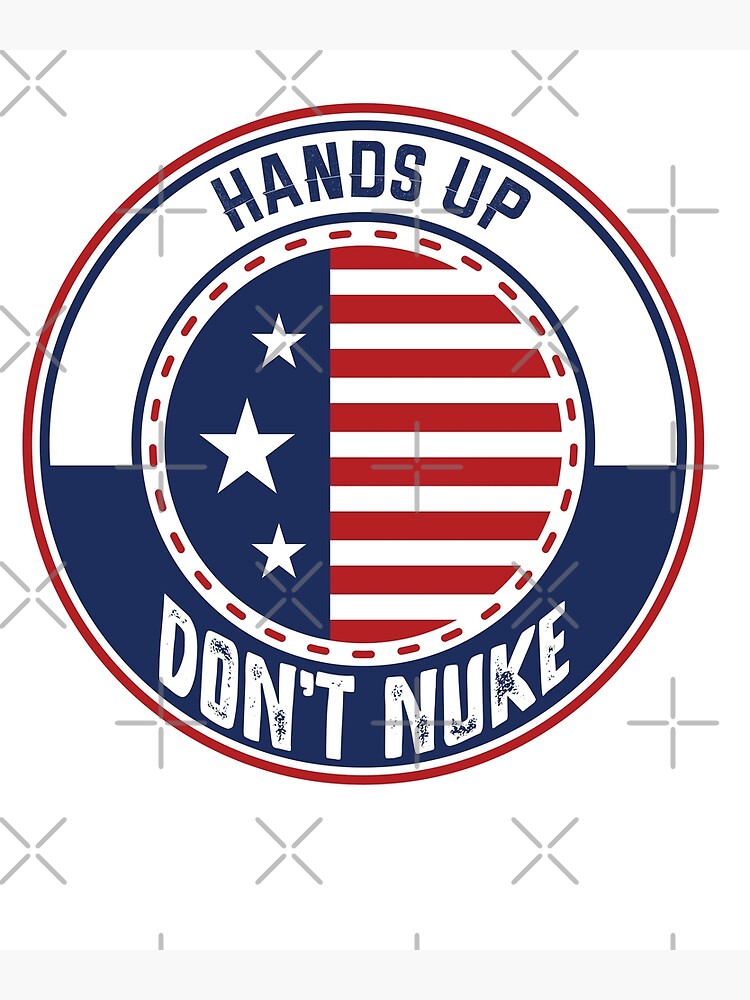 "Hands Up Don't Nuke Shirt #HandsUpDontNuke Meme" Art Print for Sale by ...