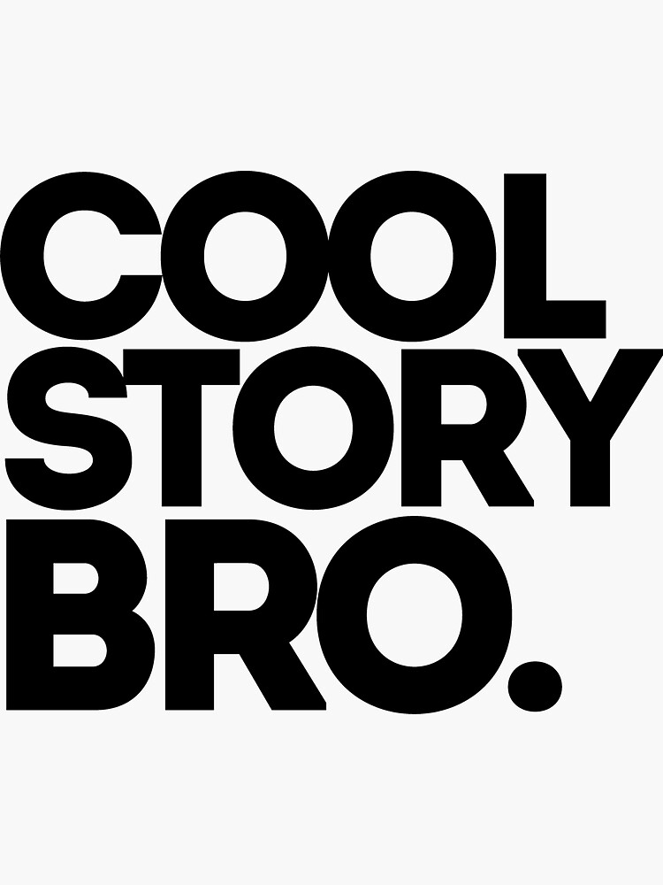 "Cool Story Bro Bold Text" Sticker by Cloud9hopper | Redbubble