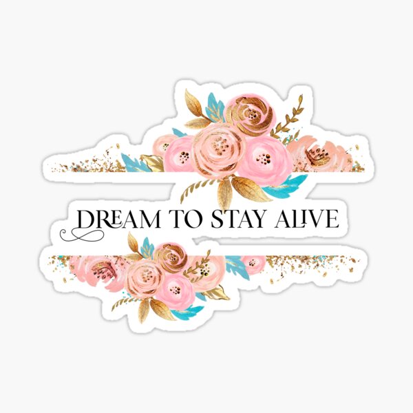 "Dream to stay Alive" Sticker for Sale by twinklingstar95 | Redbubble