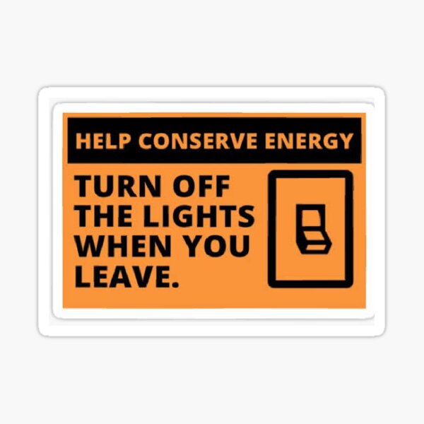 "Conserve energy turn off the lights when you leave" Sticker for Sale by RIAD16 | Redbubble