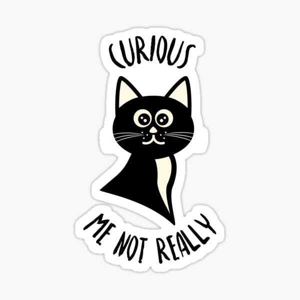 "Curious cat me not really" Sticker for Sale by Sapnastudio | Redbubble
