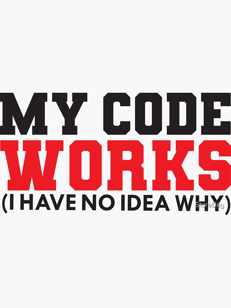 "My code works and I don't know why" Sticker for Sale by StoreDay ...