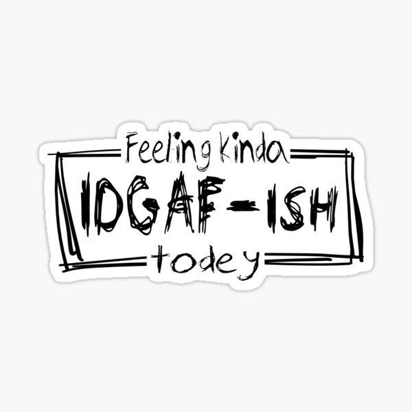 "IDGAF-ISH" Sticker for Sale by CustPrin | Redbubble