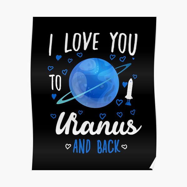 "I Love You To Uranus And Back - Funny quotes" Poster by redblackline ...
