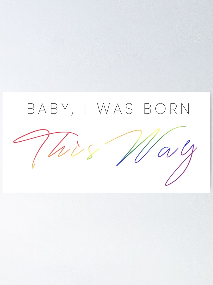 "BABY, I WAS BORN THIS WAY | PRIDE" Poster by annija-gr | Redbubble