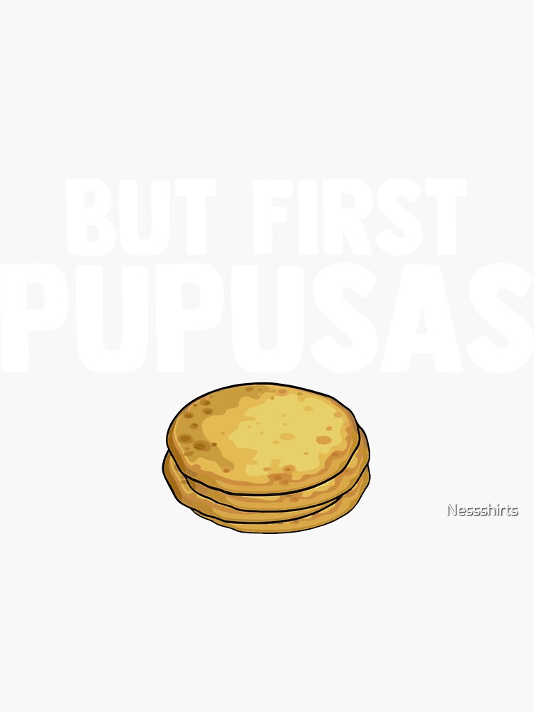 "But First Pupusas Love Pupusas Griddle Cheese Pupusas" Sticker for ...