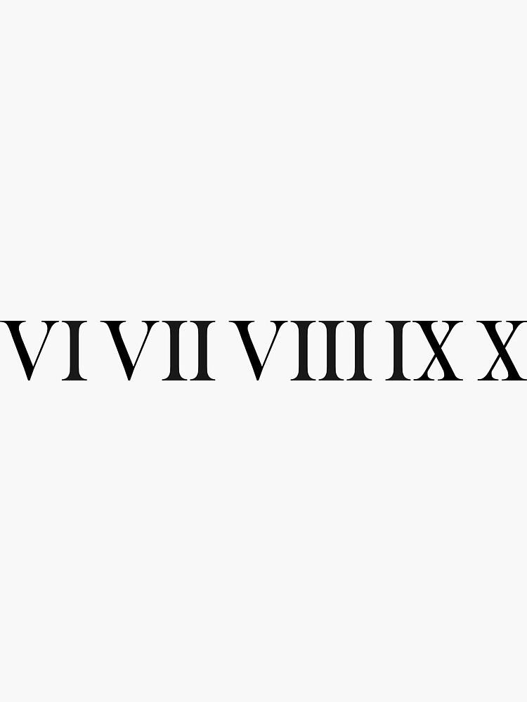 "Six, Seven, Eight, Nine, Ten in Roman Numerals " Sticker for Sale by ...