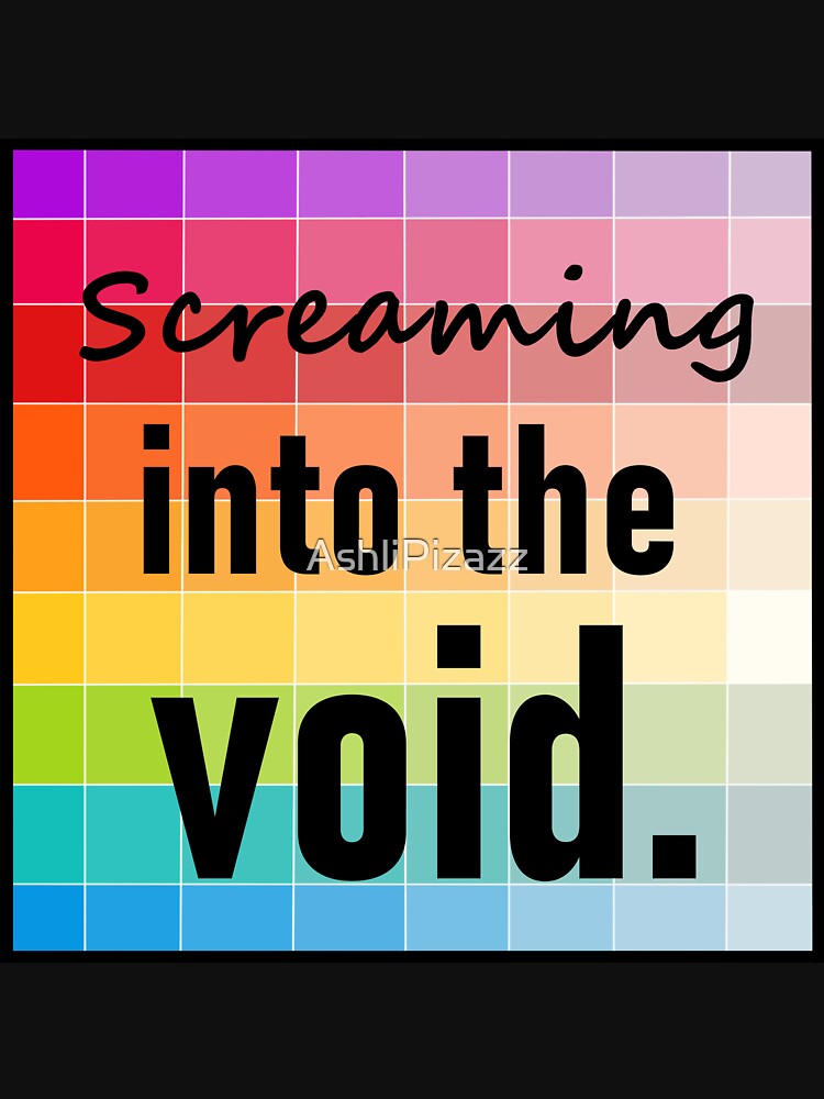 "Screaming into the Void." T-shirt for Sale by AshliPizazz | Redbubble | screaming t-shirts ...