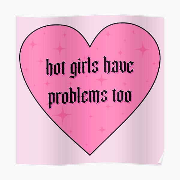 "hot girls have problems too heart" Poster for Sale by kellsstore ...
