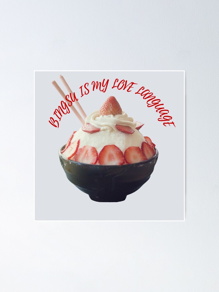 "Bingsu is my Love Language | Strawberry Bingsu " Poster by ...