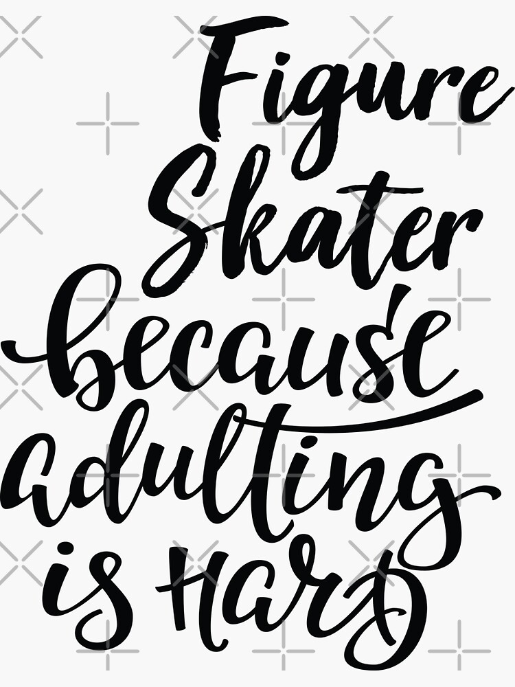 "Figure Skater Because Adulting Is Hard" Sticker by FiveNiches | Redbubble