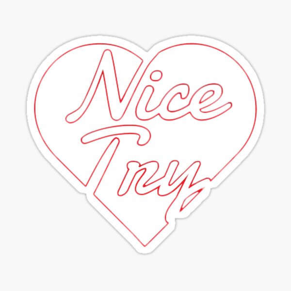 "Nice Try Sticker" Sticker for Sale by Oreogasims | Redbubble
