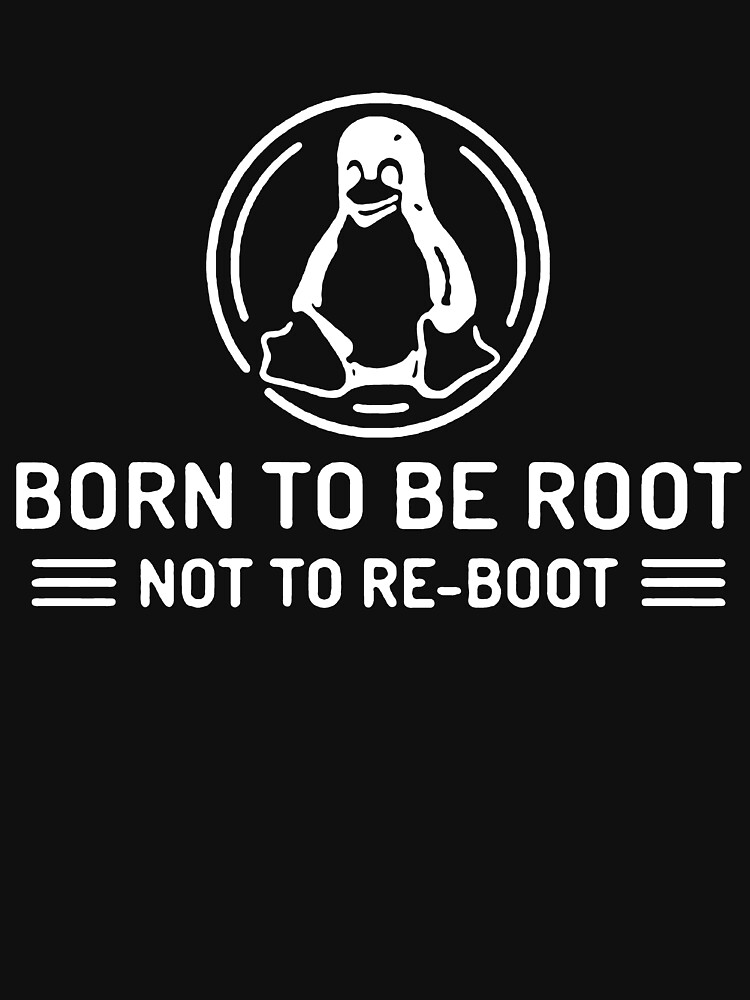 "Born To Be Root Not To Reboot " Essential T-Shirt for Sale by ...